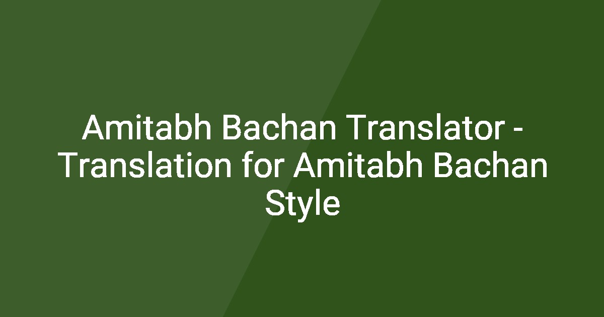 Amitabh Bachan Translator - Translation for Amitabh Bachan Style