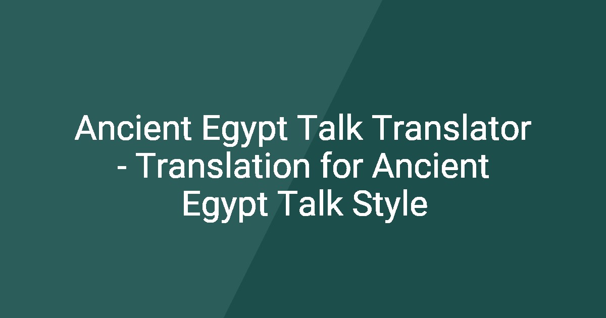 Ancient Egypt Talk Translator - Translation for Ancient Egypt Talk Style