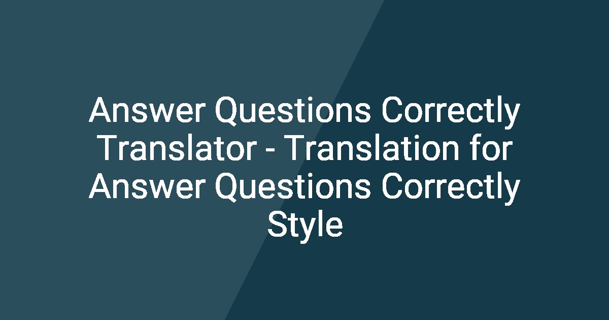 Answer Questions Correctly Translator - Translation for Answer ...
