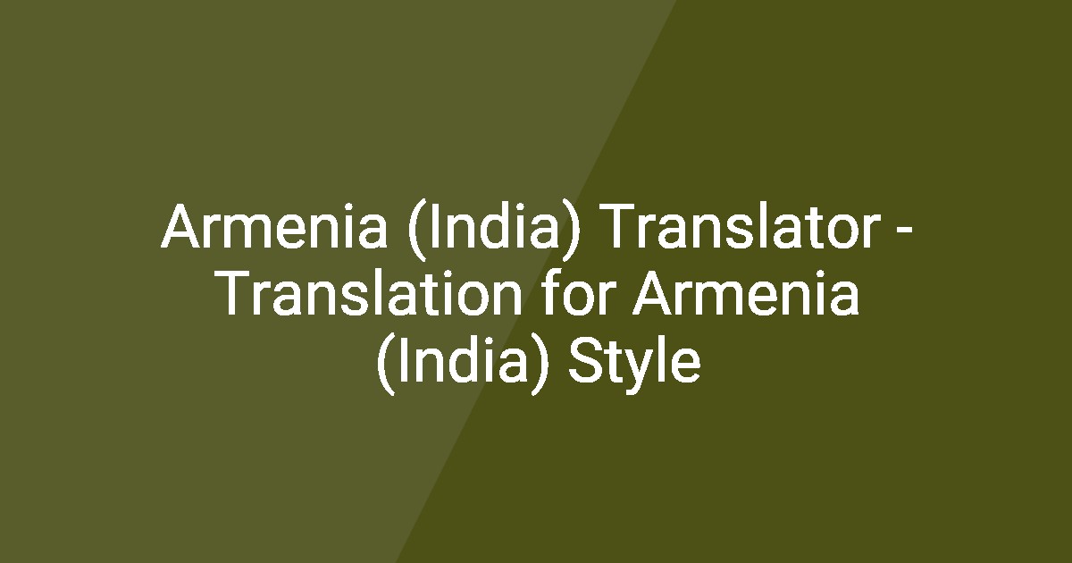 Armenia (India) Translator - Translation for Armenia (India) Style