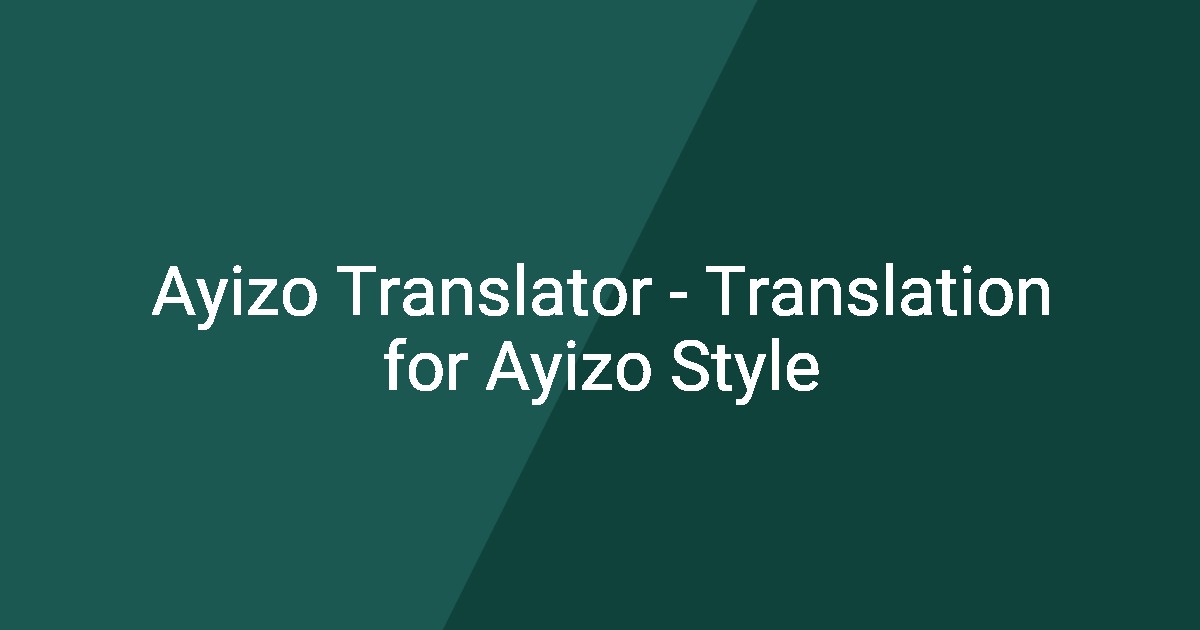 Ayizo Translator - Translation for Ayizo Style