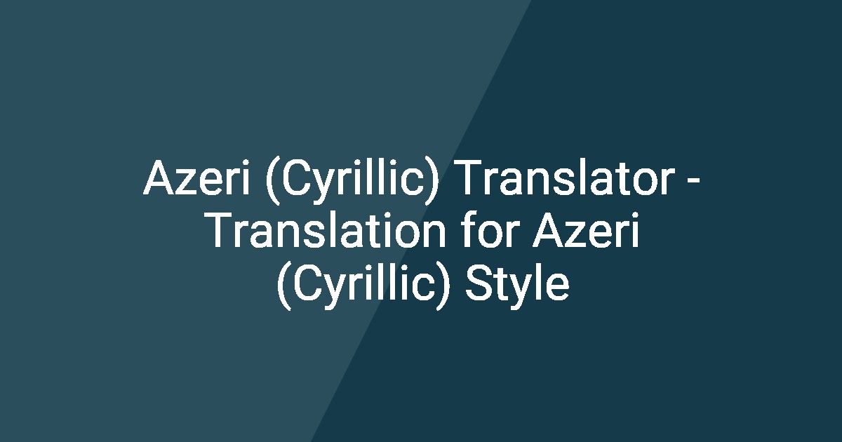Azeri (Cyrillic) Translator - Translation for Azeri (Cyrillic) Style