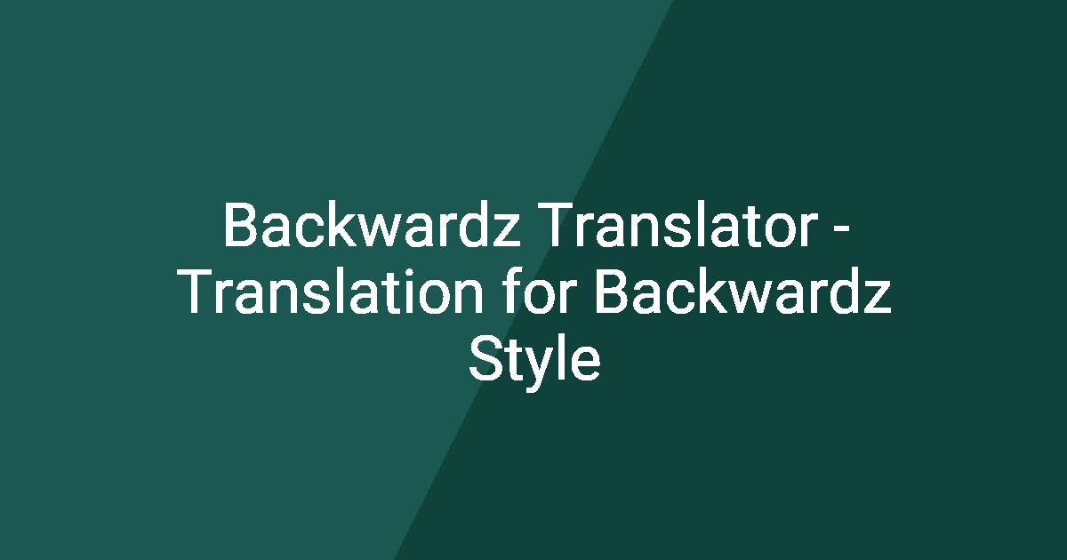 Backwardz Translator - Translation for Backwardz Style