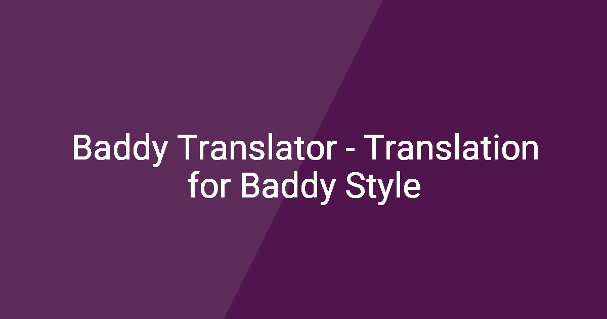 Baddy Translator - Translation for Baddy Style
