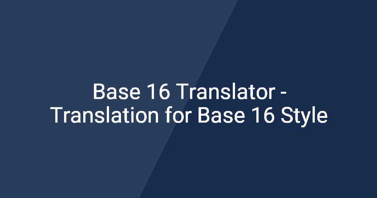 Base 16 Translator - Translation for Base 16 Style