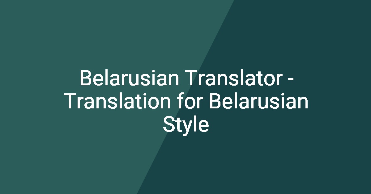 Belarusian Translator - Translation for Belarusian Style