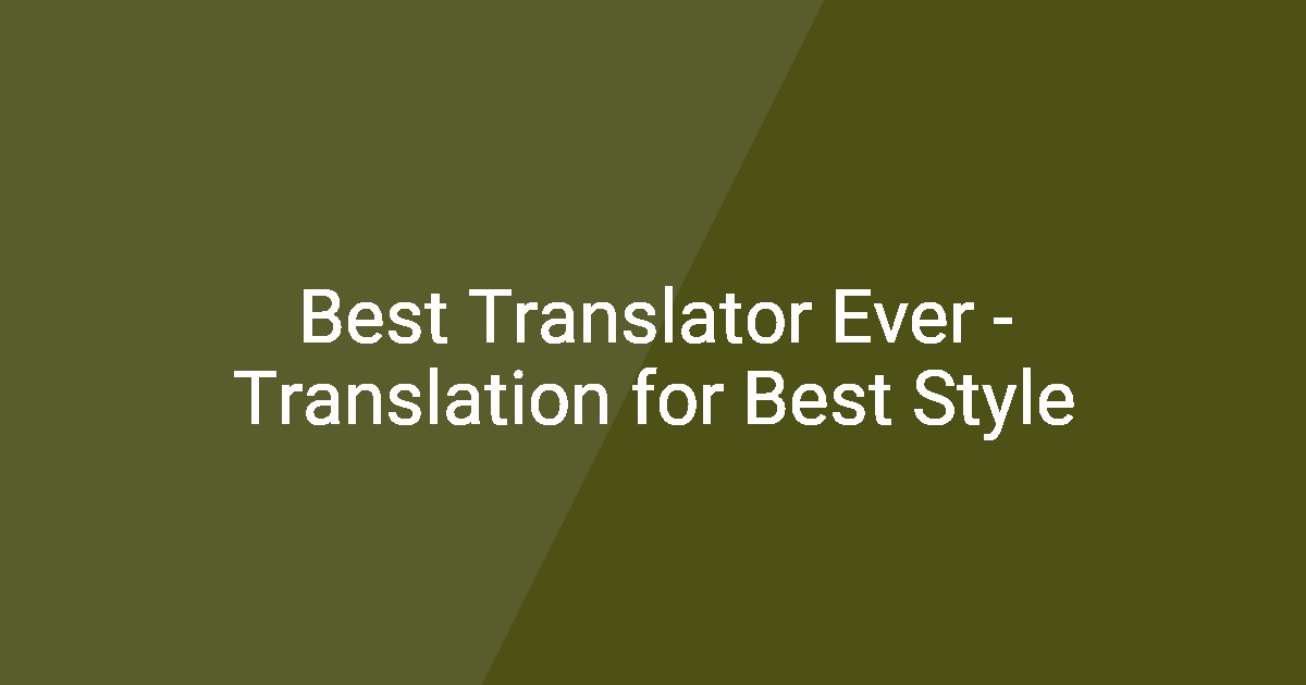 Best Translator Ever - Translation for Best Style