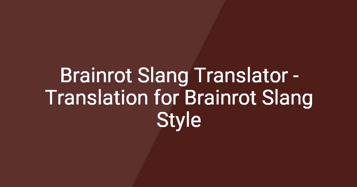 Brainrot Slang Translator - Translation for Brainrot Slang Style