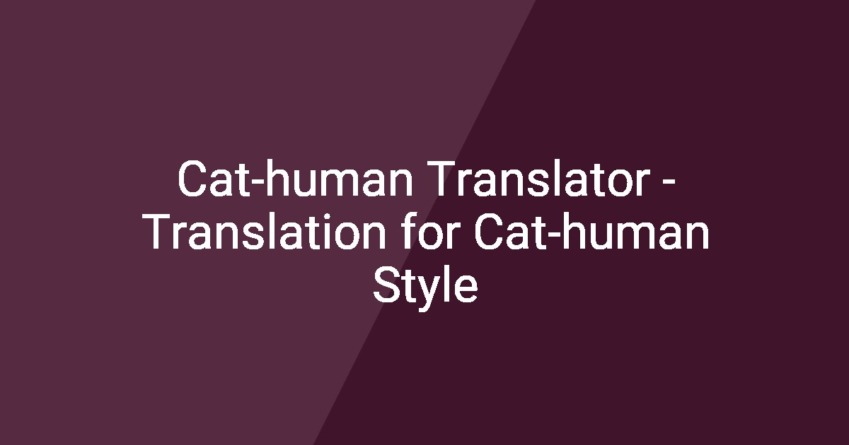 Cat-human Translator - Translation for Cat-human Style