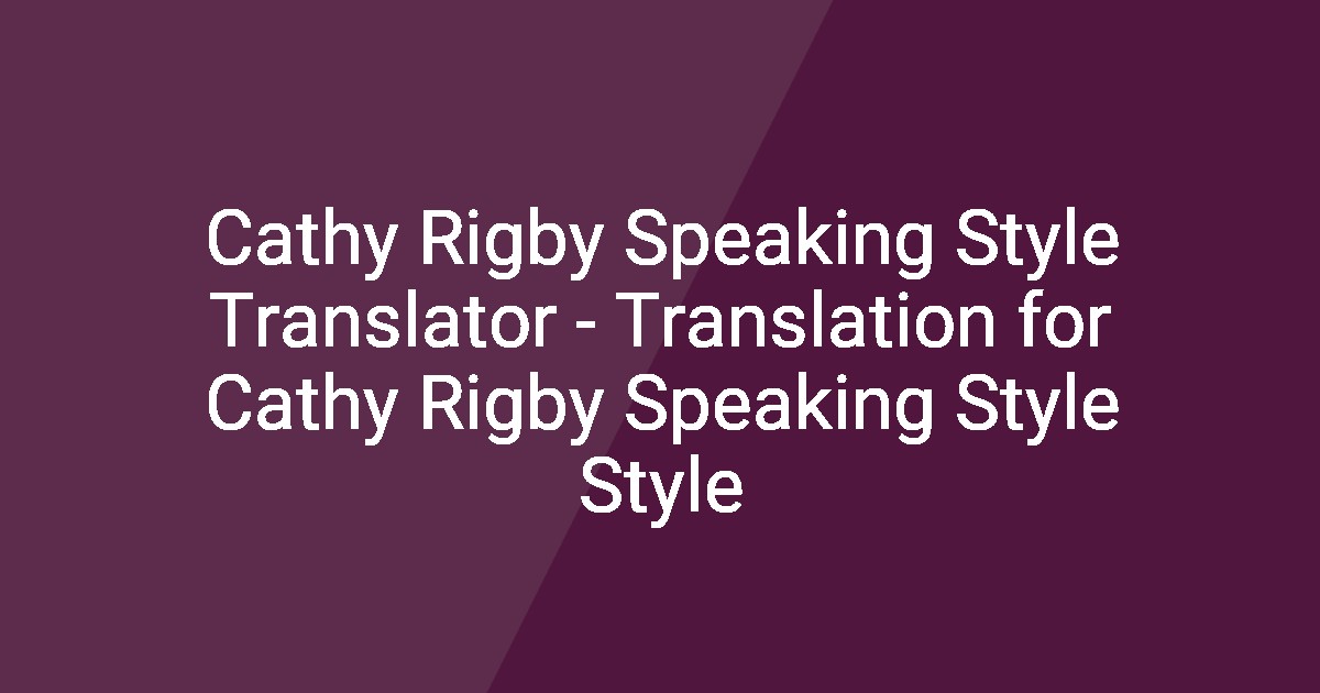 Cathy Rigby Speaking Style Translator - Translation for Cathy Rigby ...