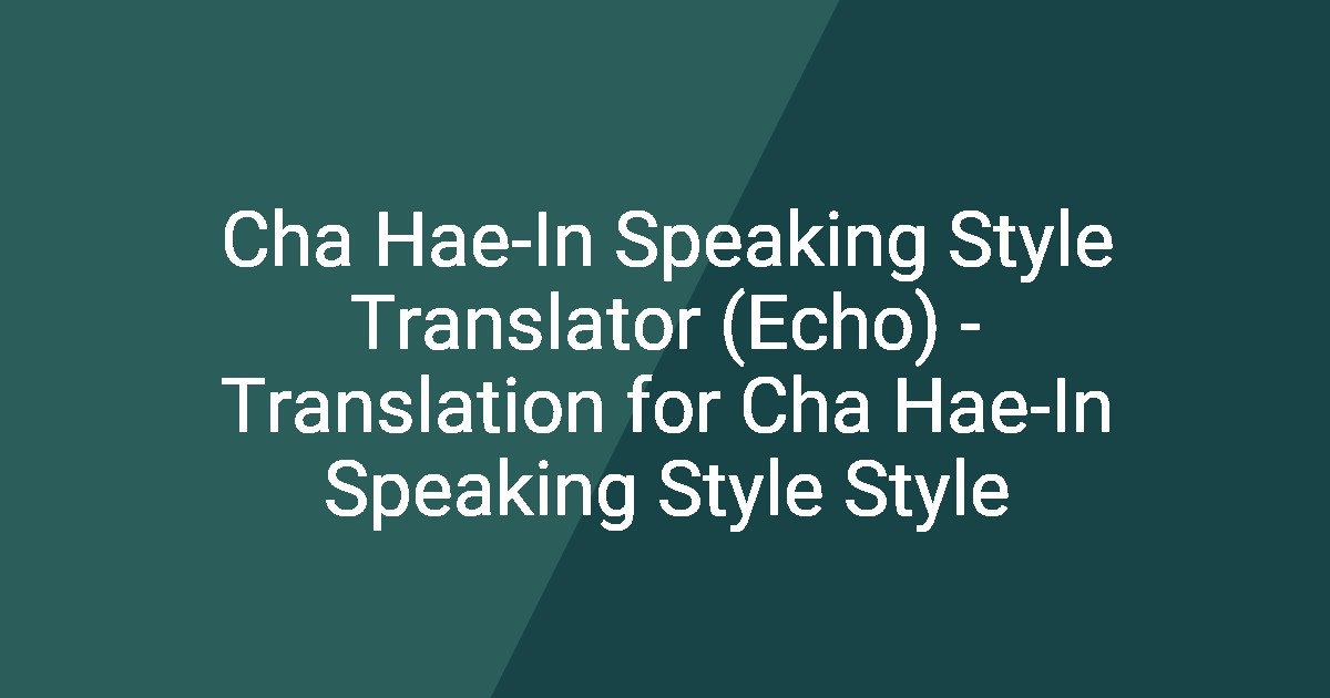 Cha Hae-In Speaking Style Translator (Echo) - Translation for Cha Hae ...