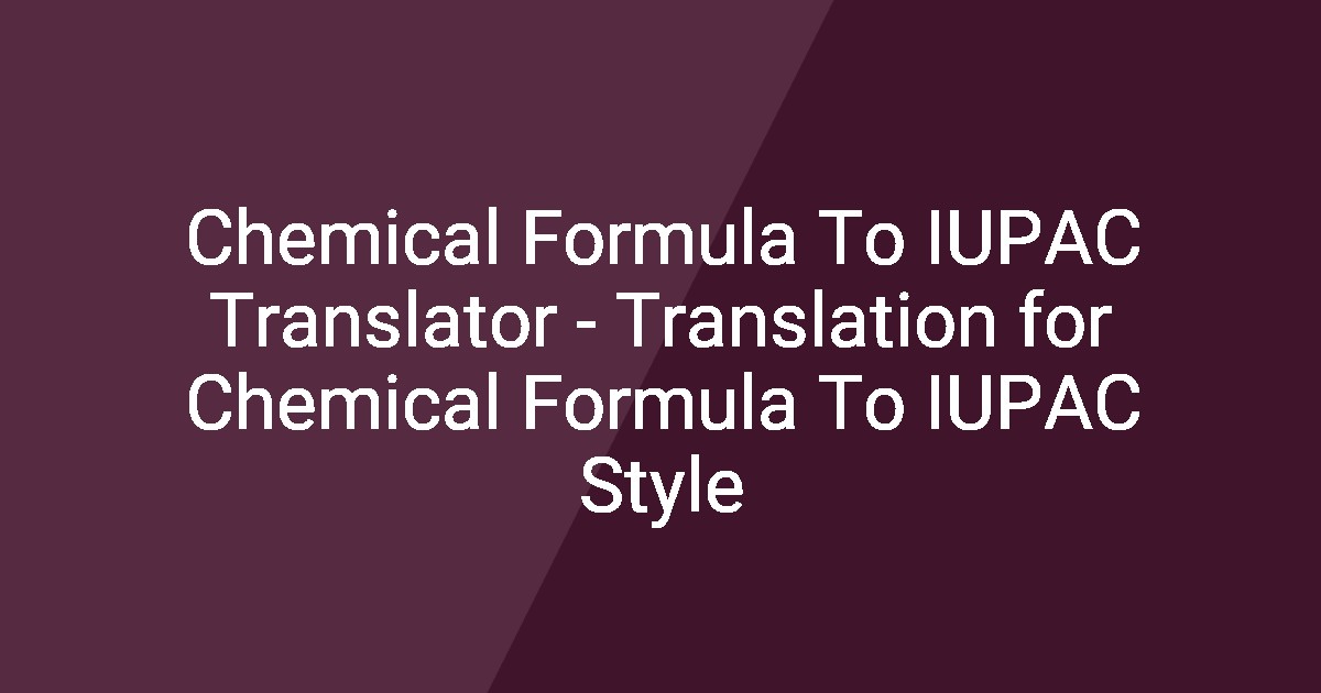 Chemical Formula To IUPAC Translator - Translation for Chemical Formula ...