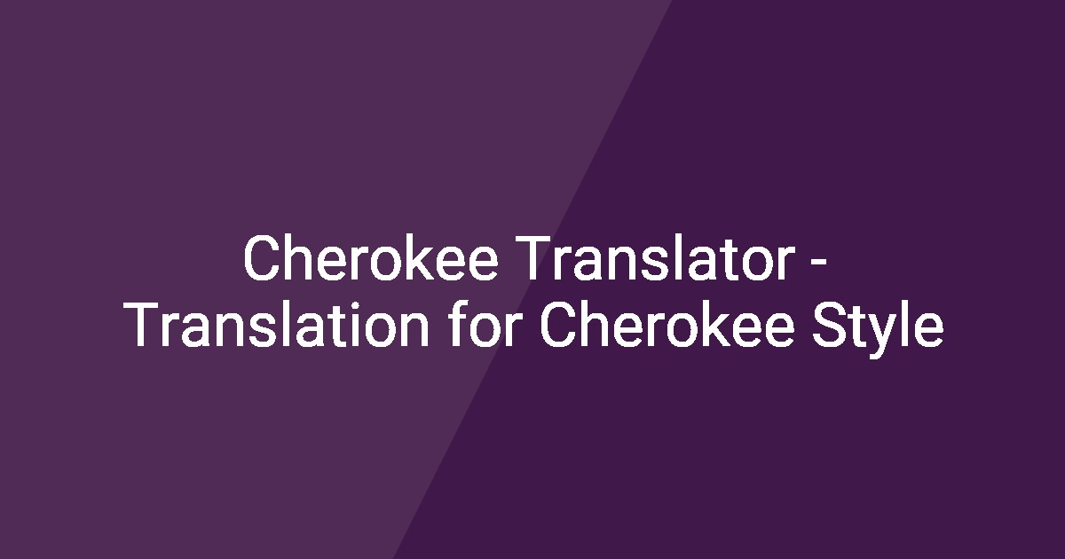 Cherokee Translator - Translation for Cherokee Style