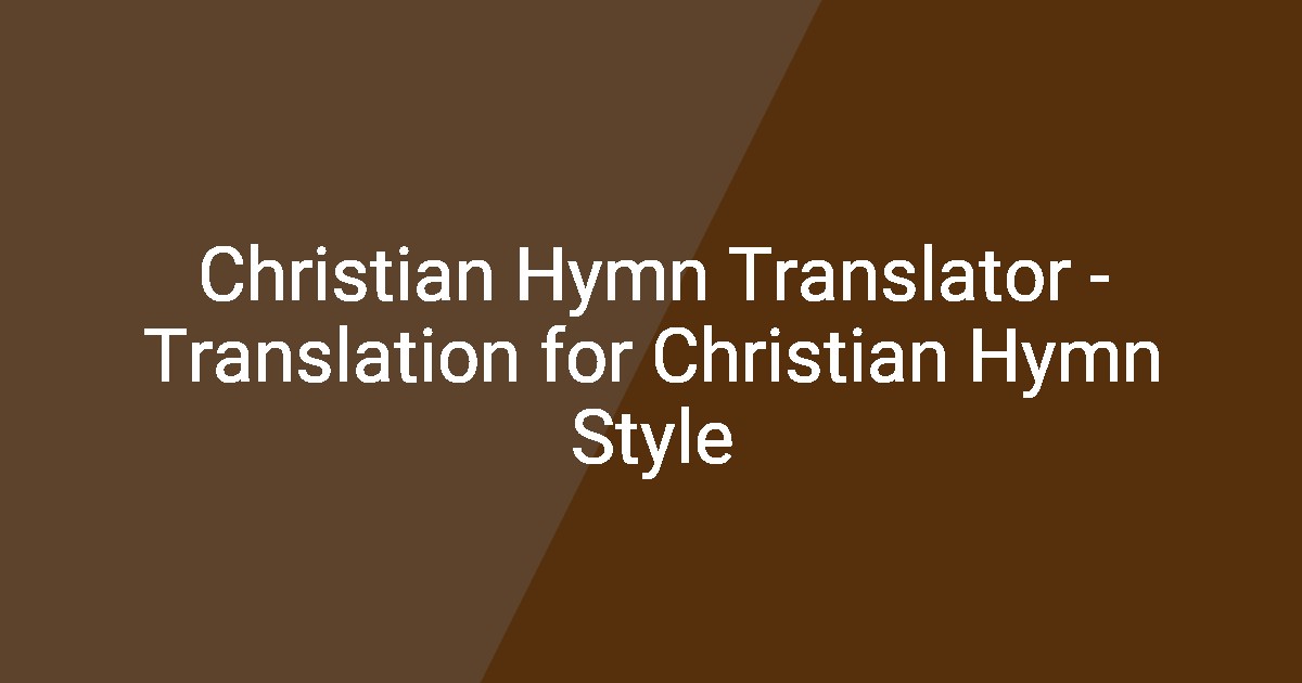 Christian Hymn Translator - Translation for Christian Hymn Style