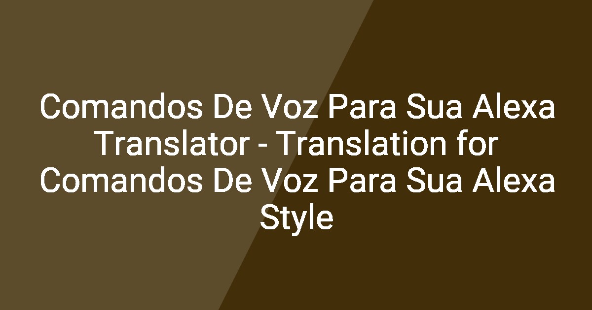 Comandos De Voz Para Sua Alexa Translator - Translation for Comandos De ...
