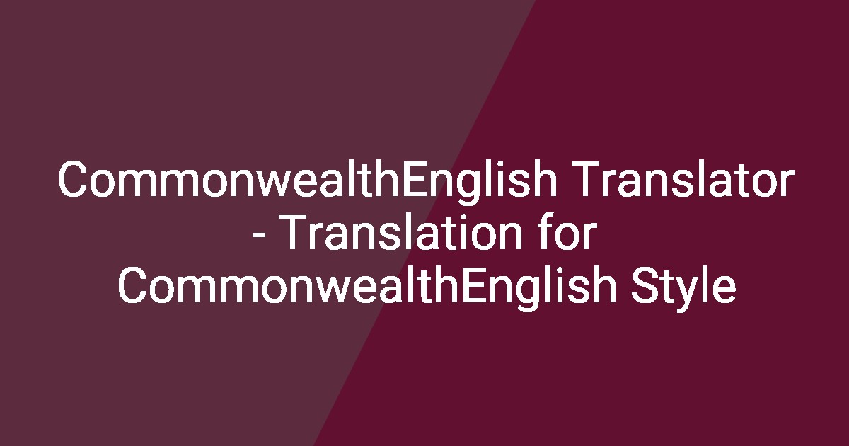 CommonwealthEnglish Translator - Translation for CommonwealthEnglish Style
