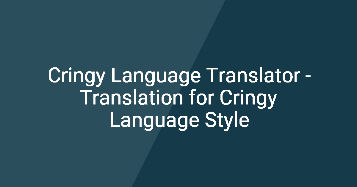 Cringy Language Translator - Translation for Cringy Language Style