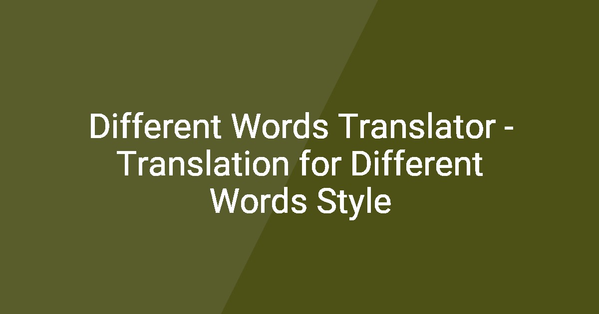 Different Words Translator - Translation for Different Words Style