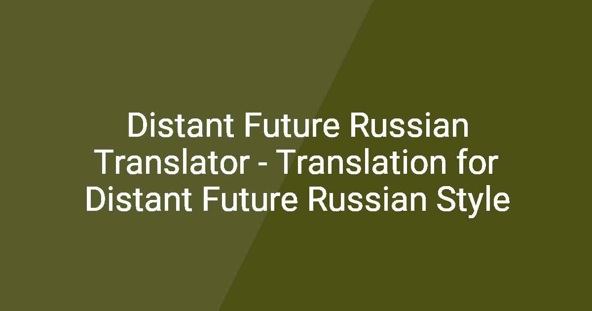 Distant Future Russian Translator - Translation for Distant Future ...