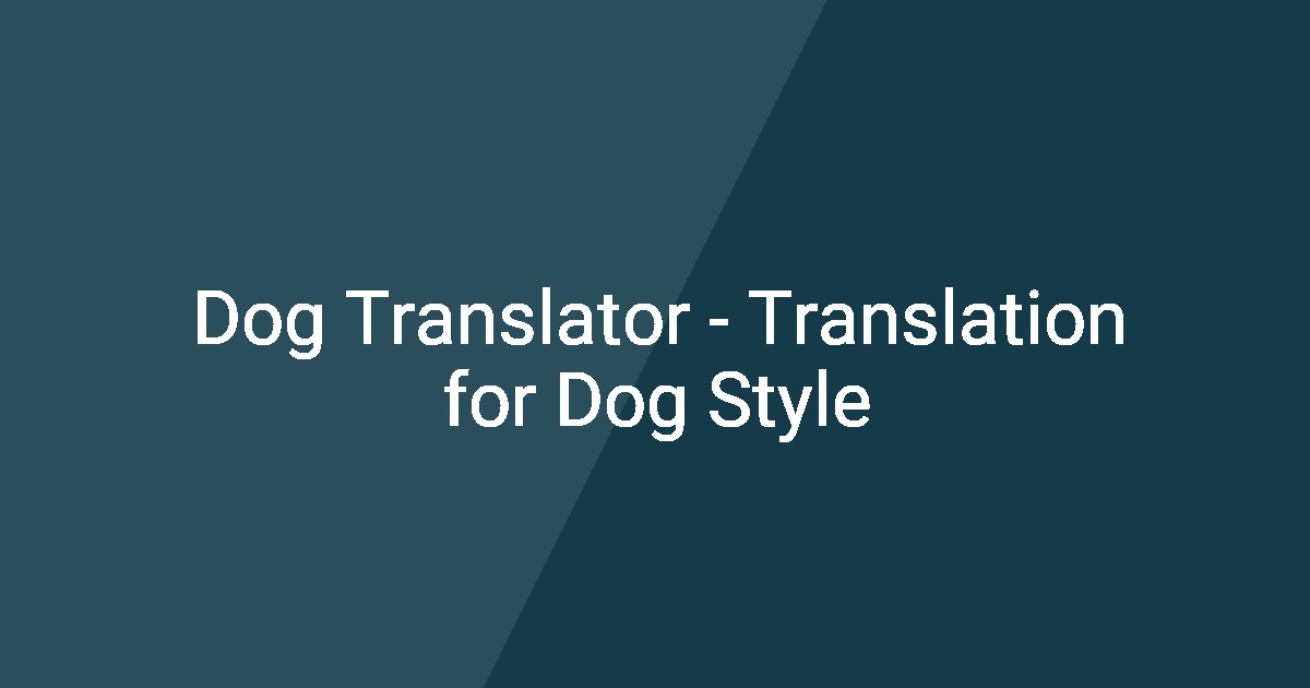 Dog Translator - Translation for Dog Style
