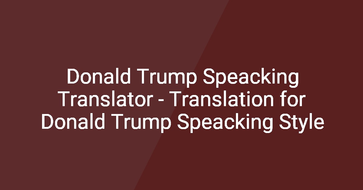 Donald Trump Speacking Translator - Translation for Donald Trump ...
