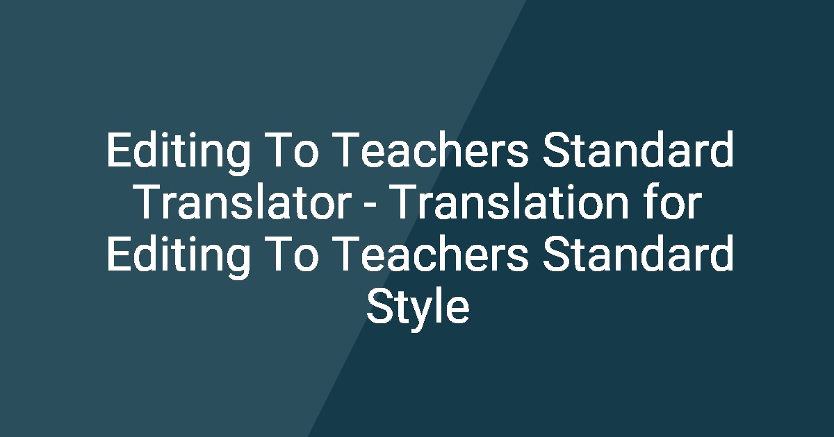Editing To Teachers Standard Translator - Translation for Editing To ...