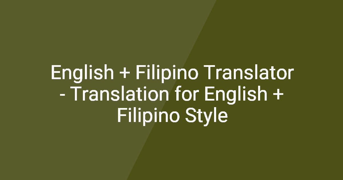 English + Filipino Translator - Translation for English + Filipino Style