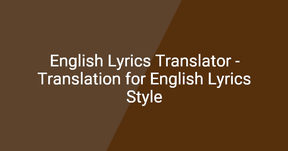 English Lyrics Translator - Translation for English Lyrics Style