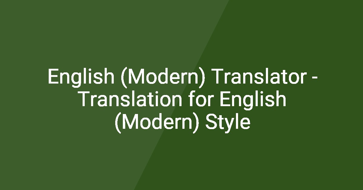 English (Modern) Translator - Translation for English (Modern) Style