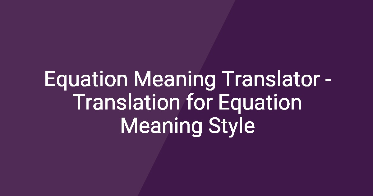 Equation Meaning Translator - Translation for Equation Meaning Style