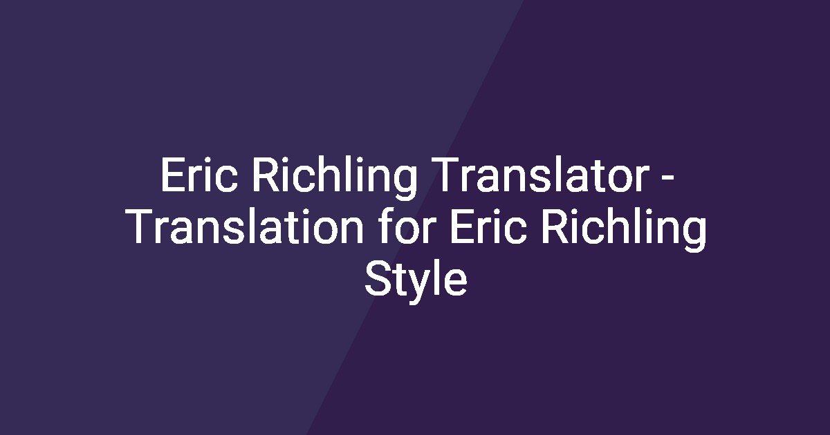 Eric Richling Translator - Translation for Eric Richling Style