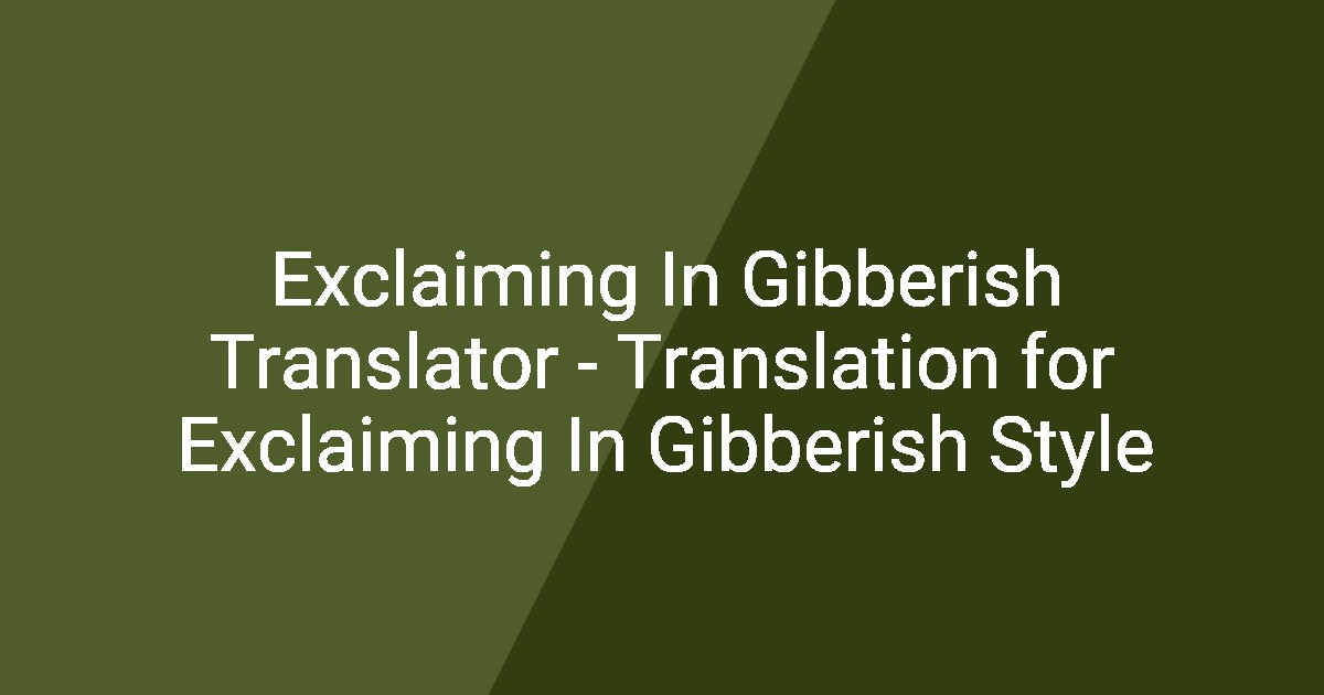 Exclaiming In Gibberish Translator - Translation for Exclaiming In ...