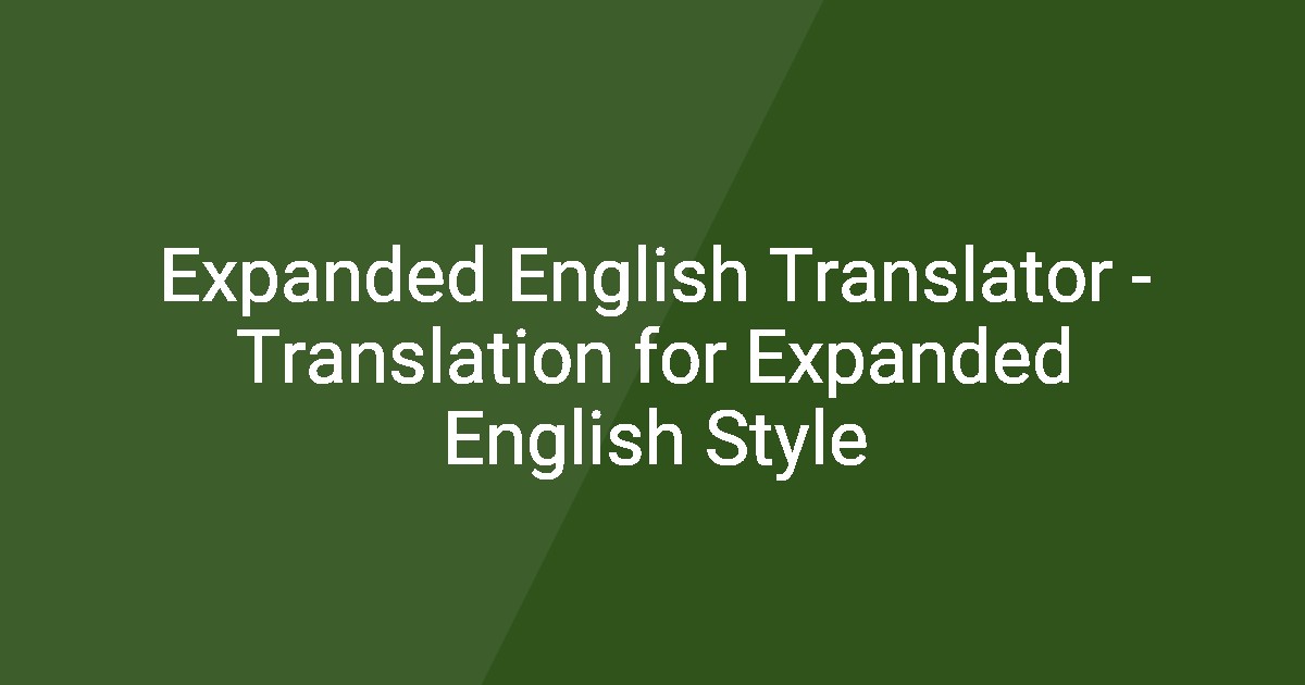 Expanded English Translator - Translation for Expanded English Style