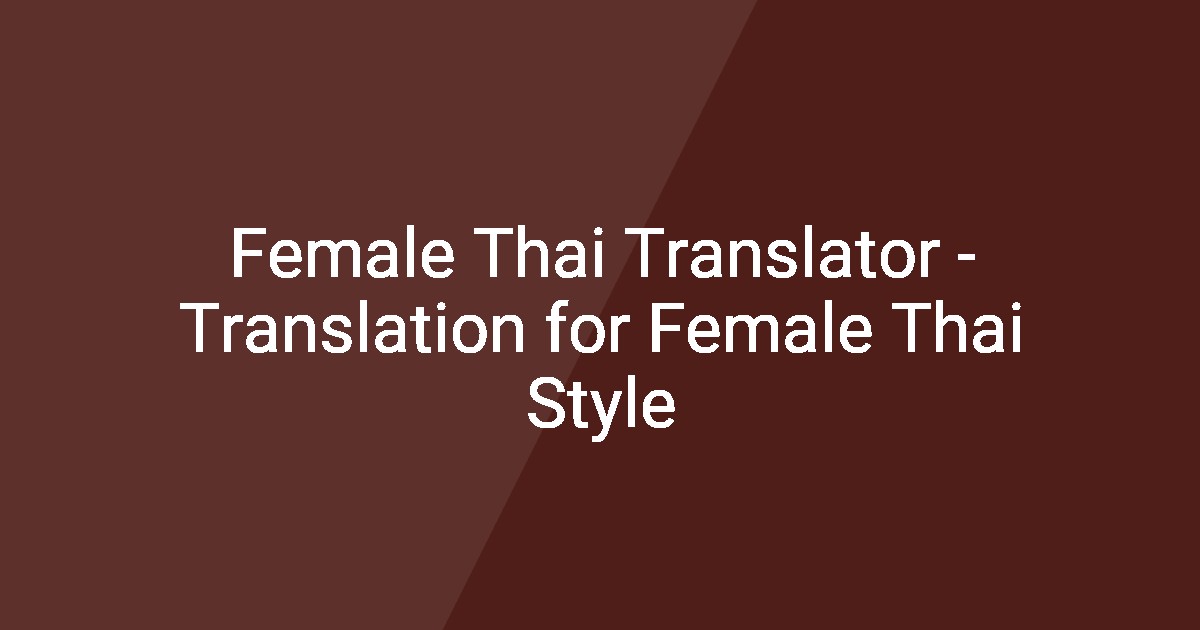 Female Thai Translator - Translation for Female Thai Style