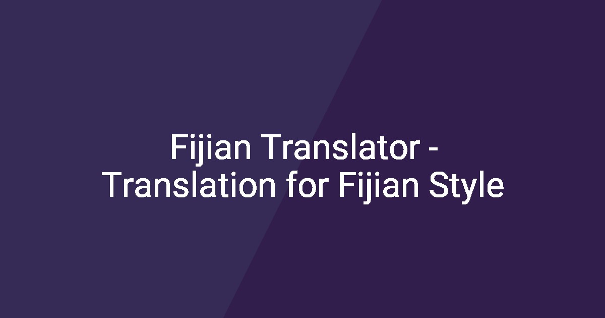 Fijian Translator - Translation for Fijian Style