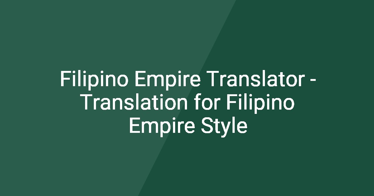 Filipino Empire Translator - Translation for Filipino Empire Style