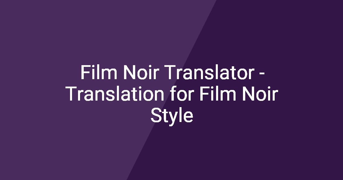 Film Noir Translator - Translation for Film Noir Style