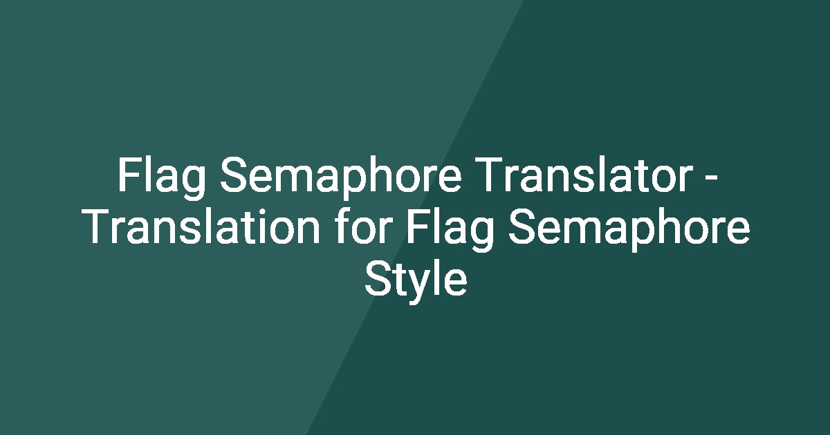 Flag Semaphore Translator - Translation for Flag Semaphore Style