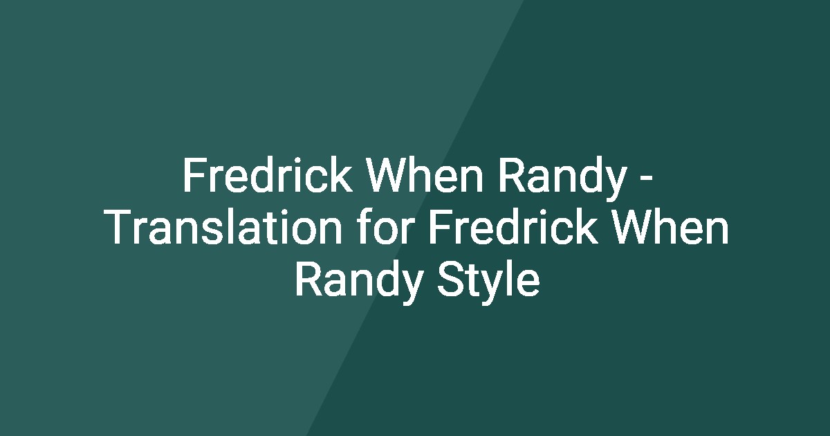Fredrick When Randy - Translation for Fredrick When Randy Style