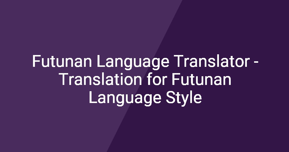 Futunan Language Translator - Translation for Futunan Language Style