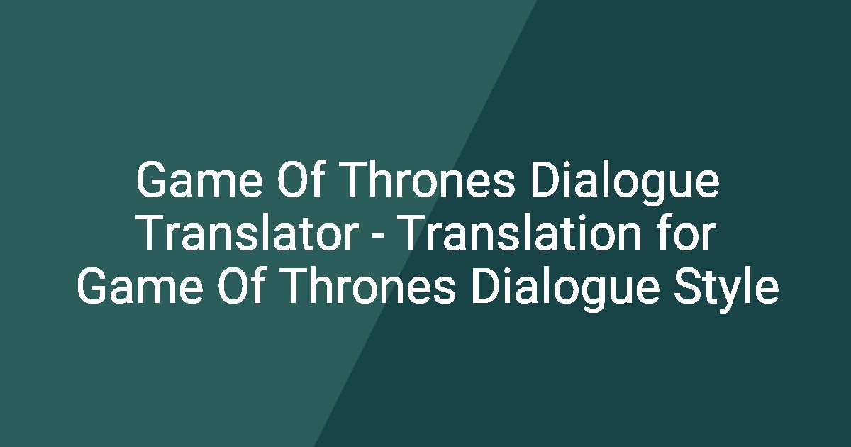 Game Of Thrones Dialogue Translator - Translation for Game Of Thrones ...