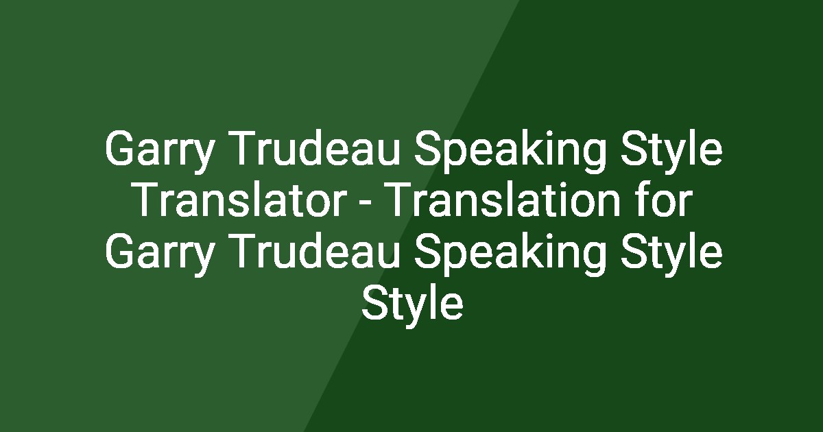 Garry Trudeau Speaking Style Translator - Translation for Garry Trudeau ...