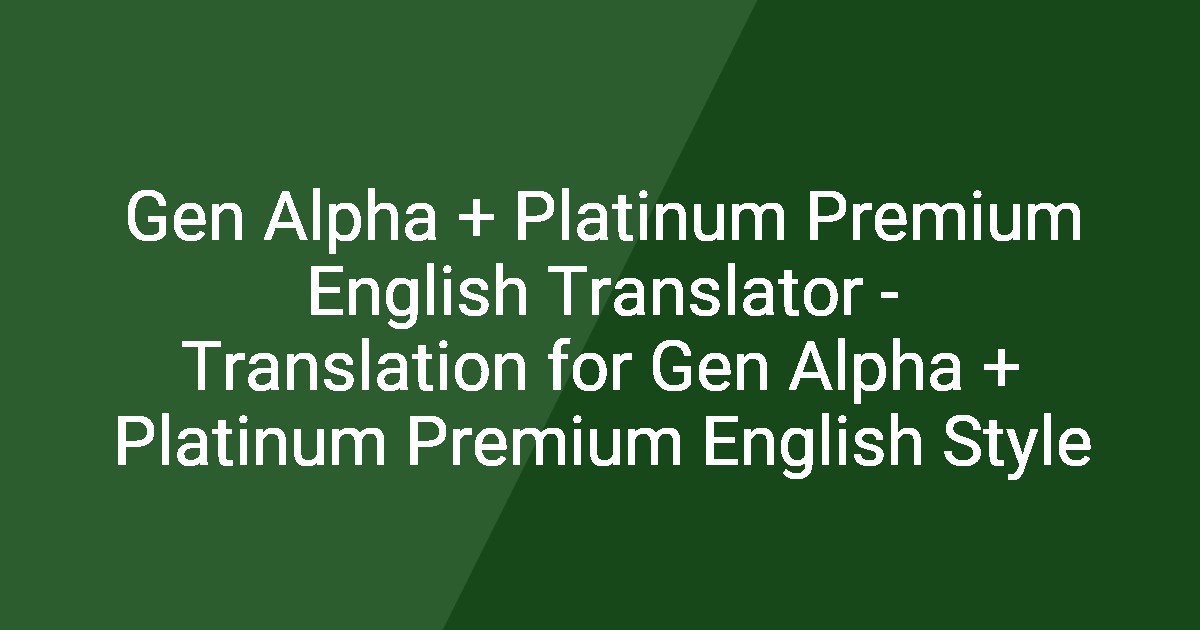 Gen Alpha + Platinum Premium English Translator - Translation for Gen ...