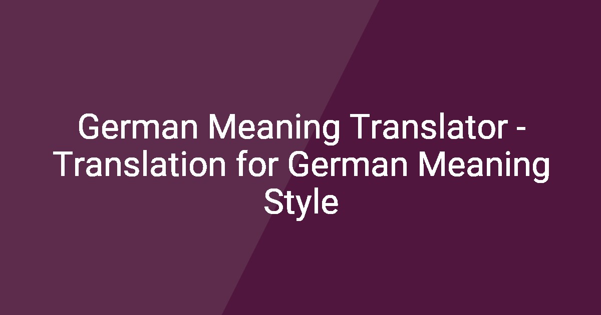 German Meaning Translator - Translation for German Meaning Style