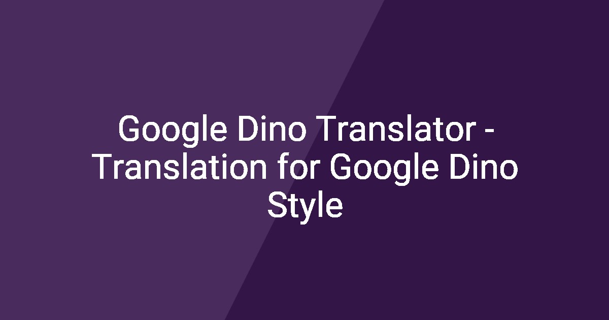 Google Dino Translator - Translation for Google Dino Style