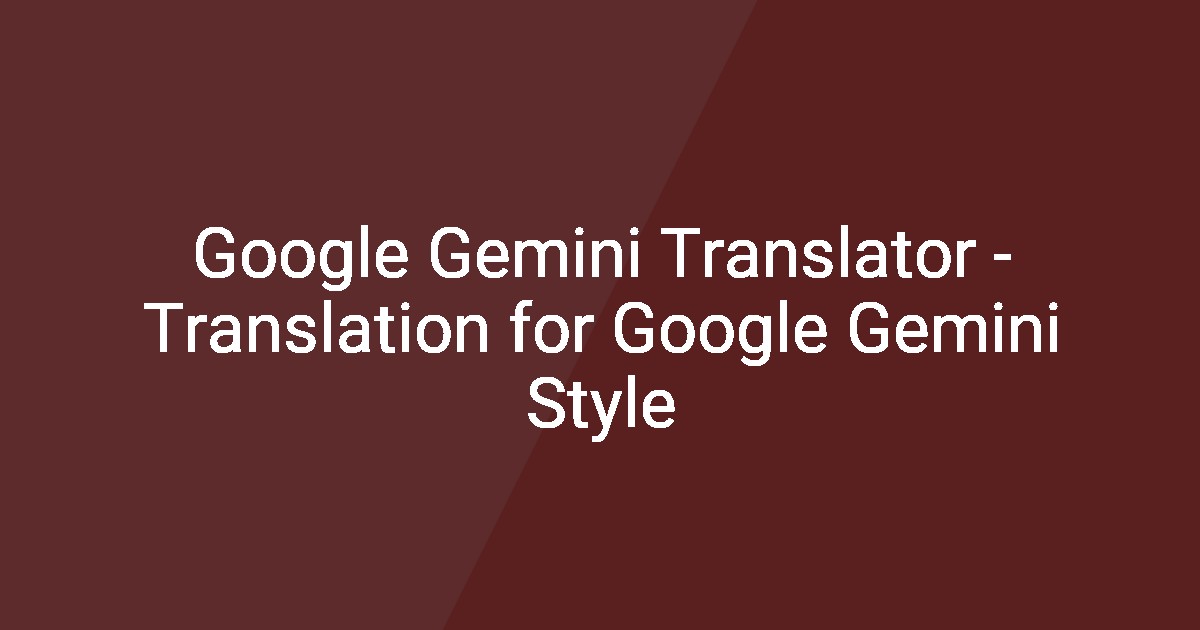 Google Gemini Translator - Translation for Google Gemini Style