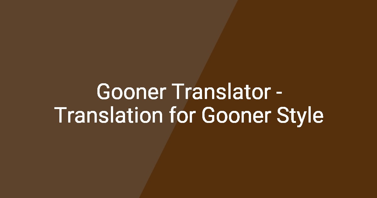 Gooner Translator - Translation for Gooner Style