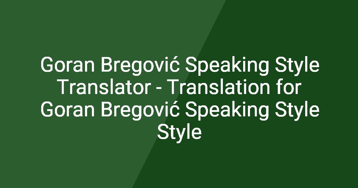 Goran Bregović Speaking Style Translator - Translation for Goran ...