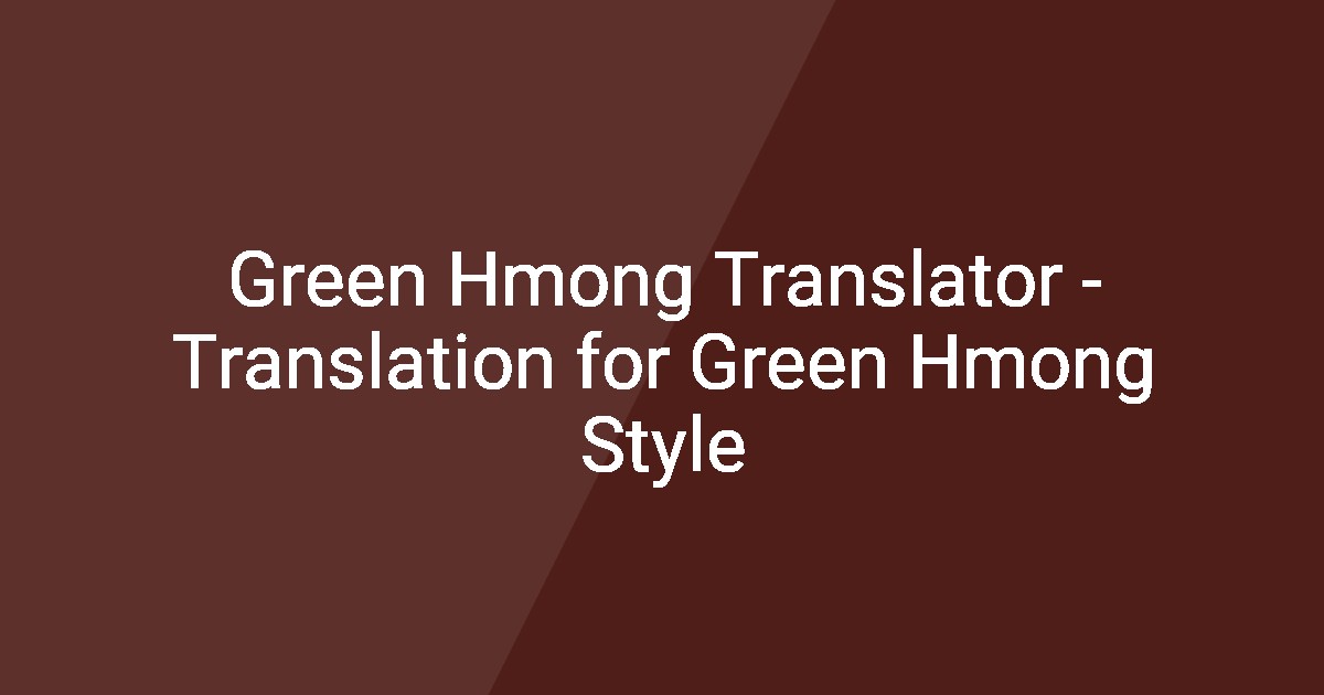Green Hmong Translator - Translation for Green Hmong Style