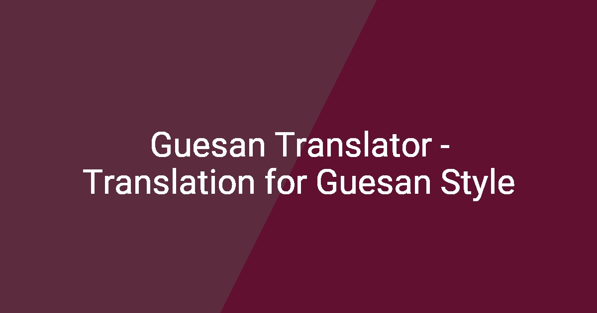 Guesan Translator - Translation for Guesan Style